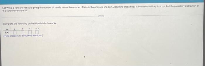 Solved the random variable W. Complete the following | Chegg.com