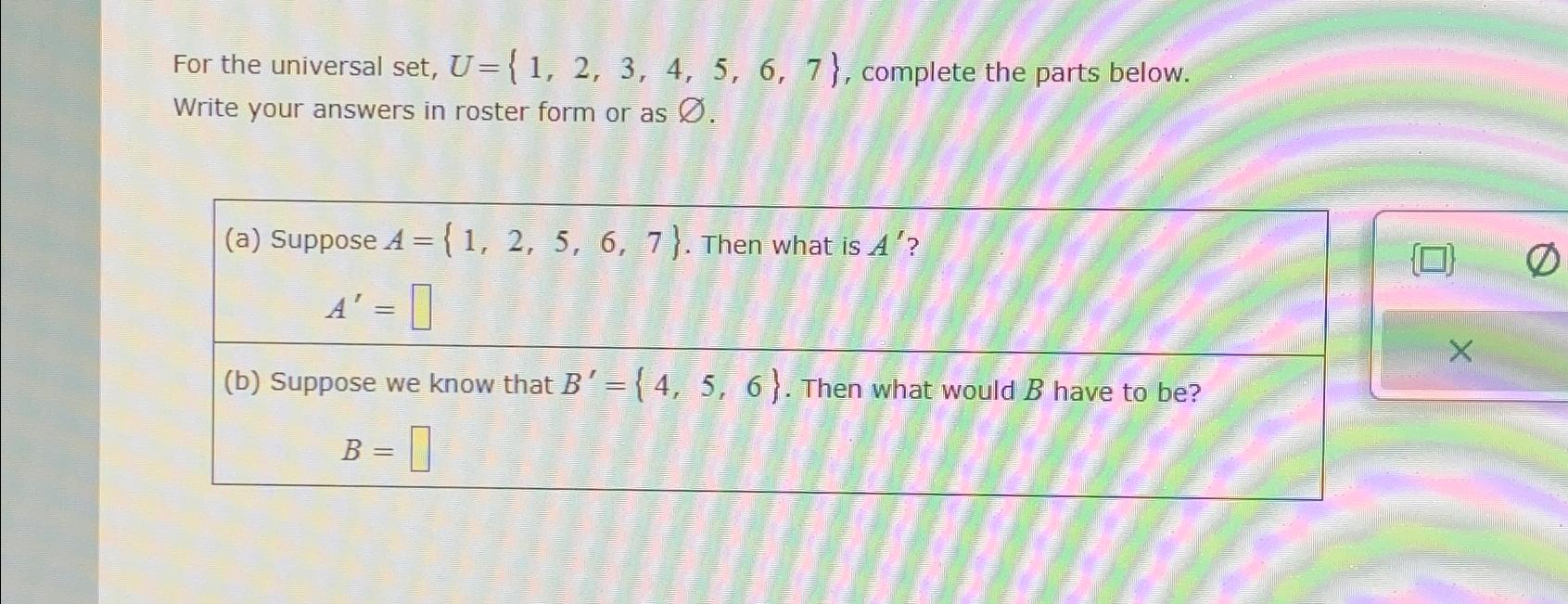 Solved For the universal set, U={1,2,3,4,5,6,7}, ﻿complete | Chegg.com
