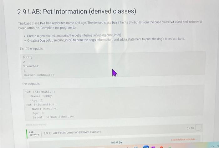 Solved 2.9 LAB: Pet information (derived classes) The base | Chegg.com Solved 2.9 LAB: Pet information (derived classes) The base | Chegg.com