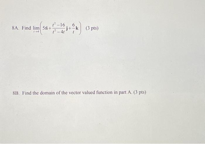 Solved 8A. Find limt→4(5ti+t2−4tt2−16j+t6k)(3pts) 8B. Find | Chegg.com