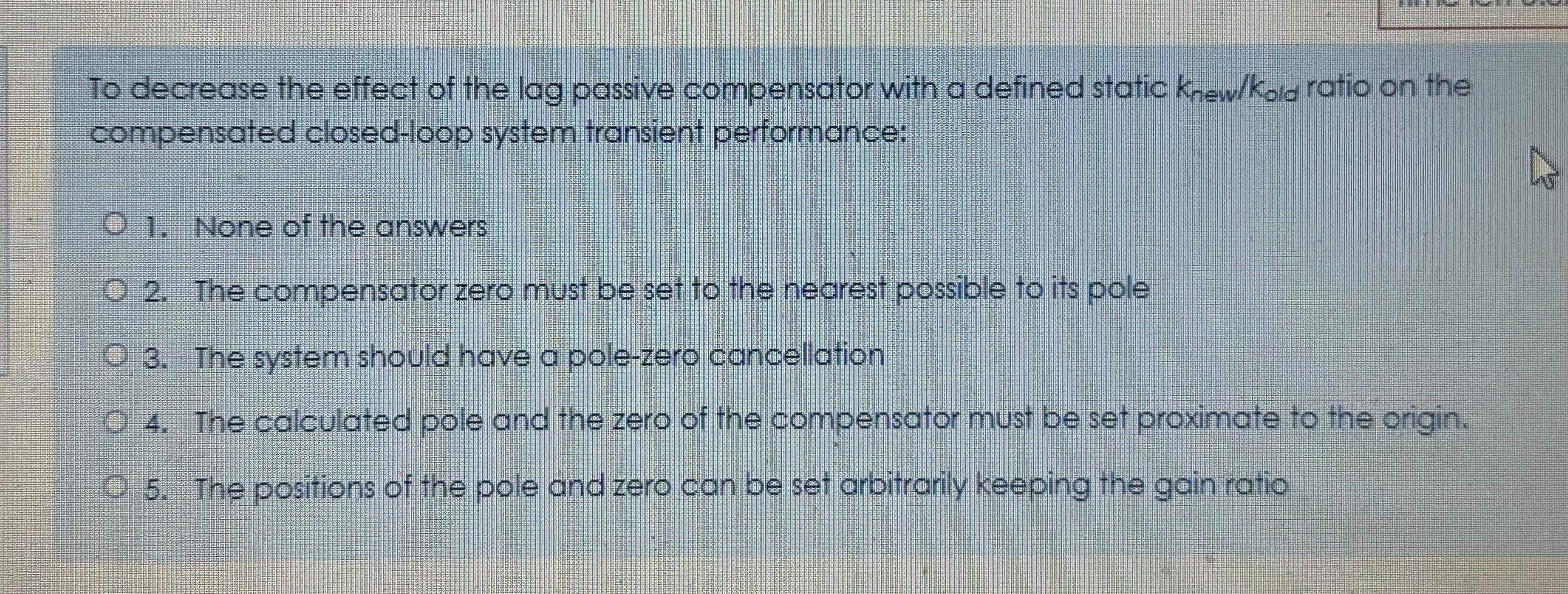 Solved To decrease the effect of the lag passive compensator | Chegg.com