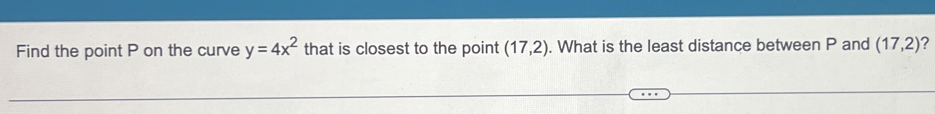 Solved Find the point P ﻿on the curve y=4x2 ﻿that is closest | Chegg.com