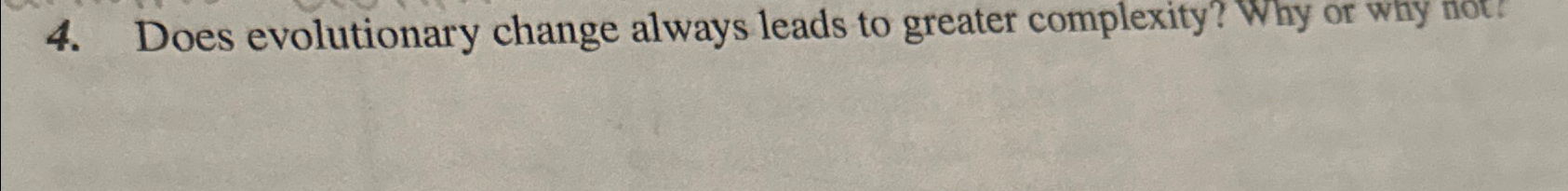 Solved Does evolutionary change always leads to greater | Chegg.com