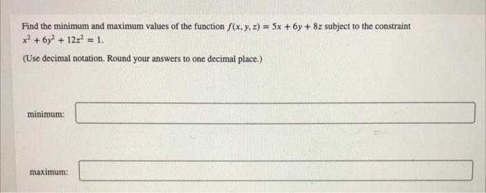 Solved Find the minimum and maximum values of the function | Chegg.com