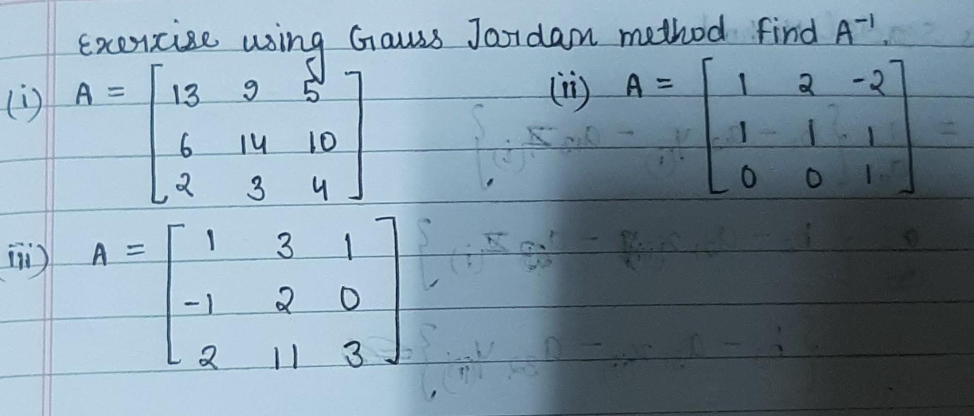Solved Exercise using Gauss Jordan method find A−1. (i) | Chegg.com