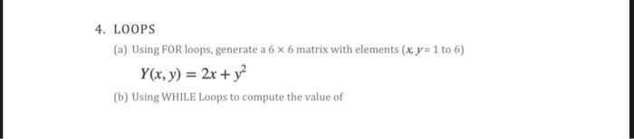 Solved 4. LOOPS (a) Using FOR loops, generate a 6×6 matrix | Chegg.com