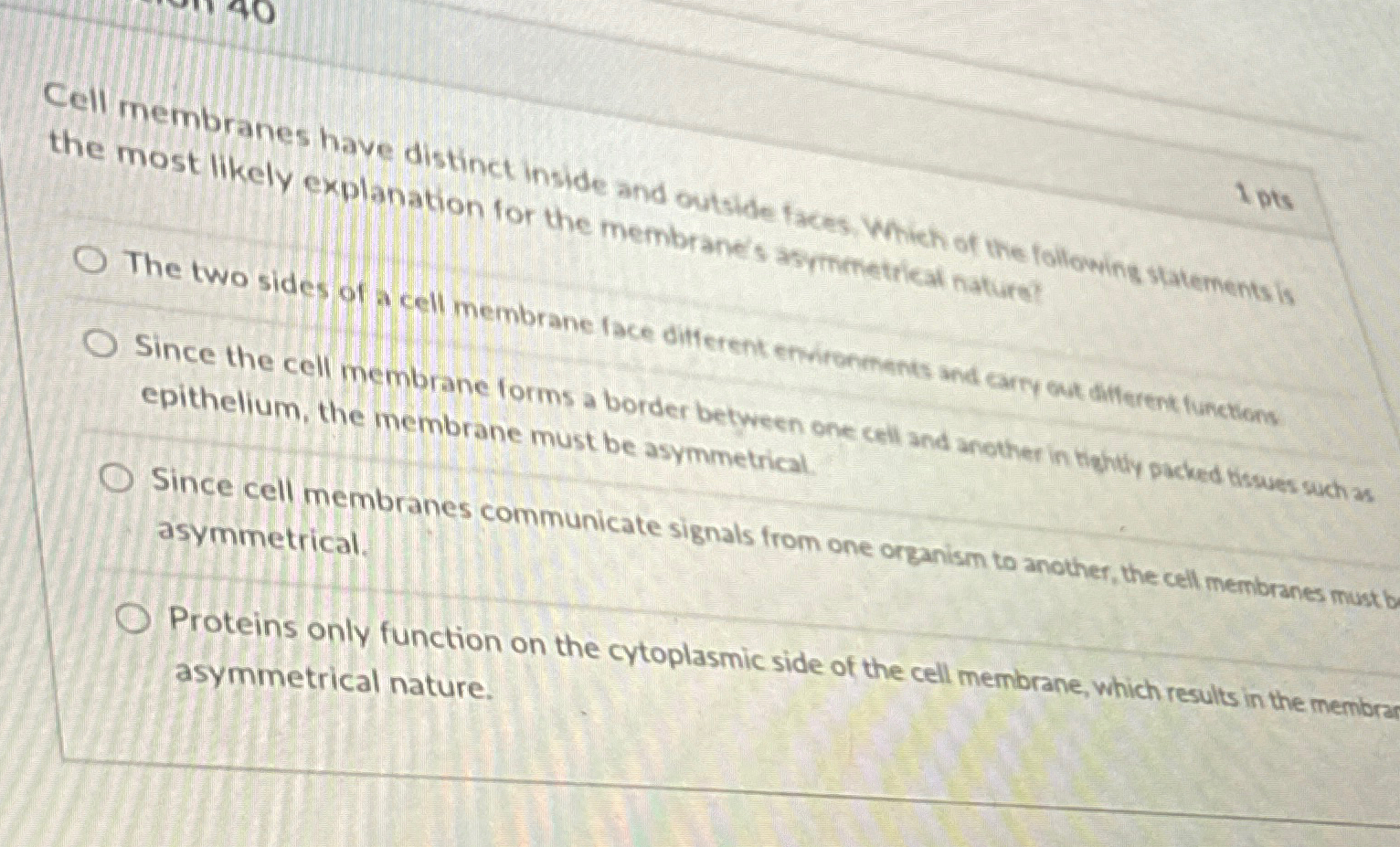 Solved Cell membranes have distinct inside and outside | Chegg.com