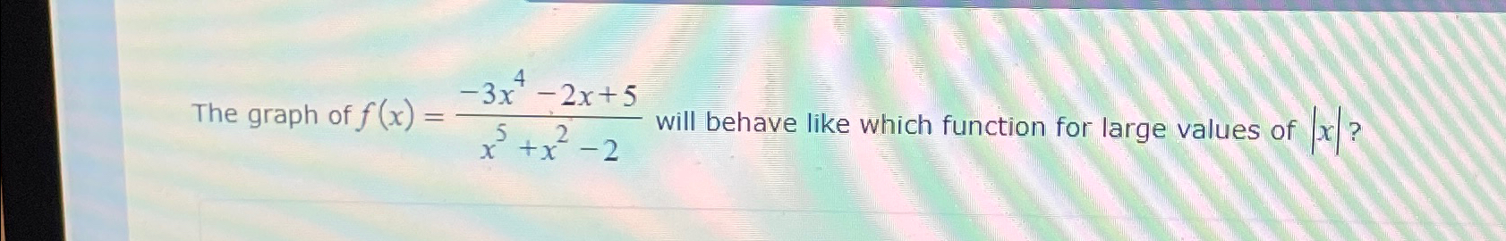 Solved The graph of f(x)=-3x4-2x+5x5+x2-2 ﻿will behave like | Chegg.com