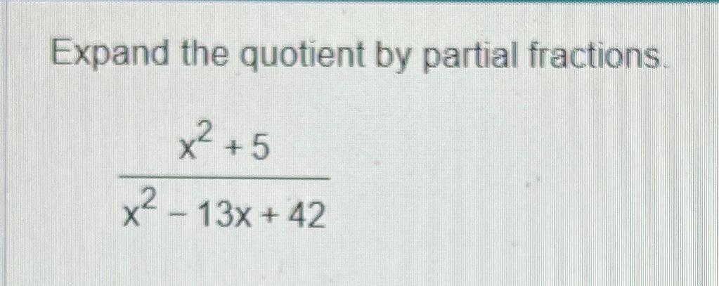 Solved Expand the quotient by partial | Chegg.com