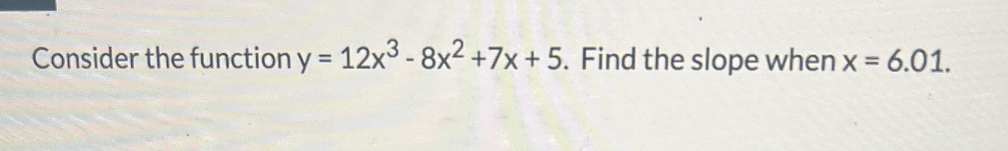 Solved Consider the function y=12x3-8x2+7x+5. ﻿Find the | Chegg.com
