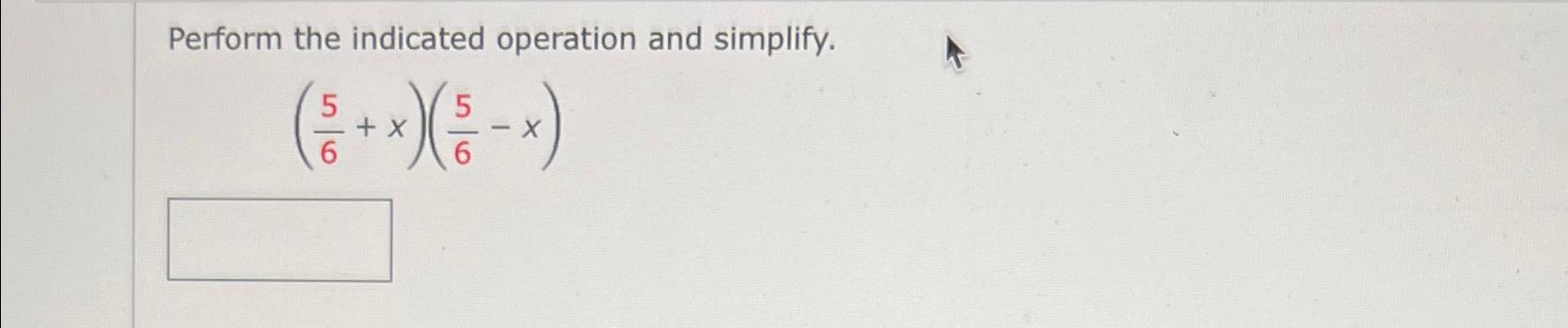Solved Perform the indicated operation and | Chegg.com