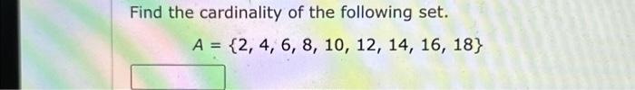 Solved Find the cardinality of the following set. A = {2, 4, | Chegg.com