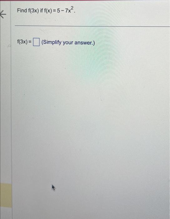 Find f(3x) if f(x) = 5-7x². f(3x) = (Simplify your | Chegg.com