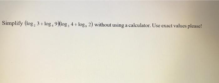 Solved Simplify (log, 3+ log, 9/log, 4 + log, 2) without | Chegg.com
