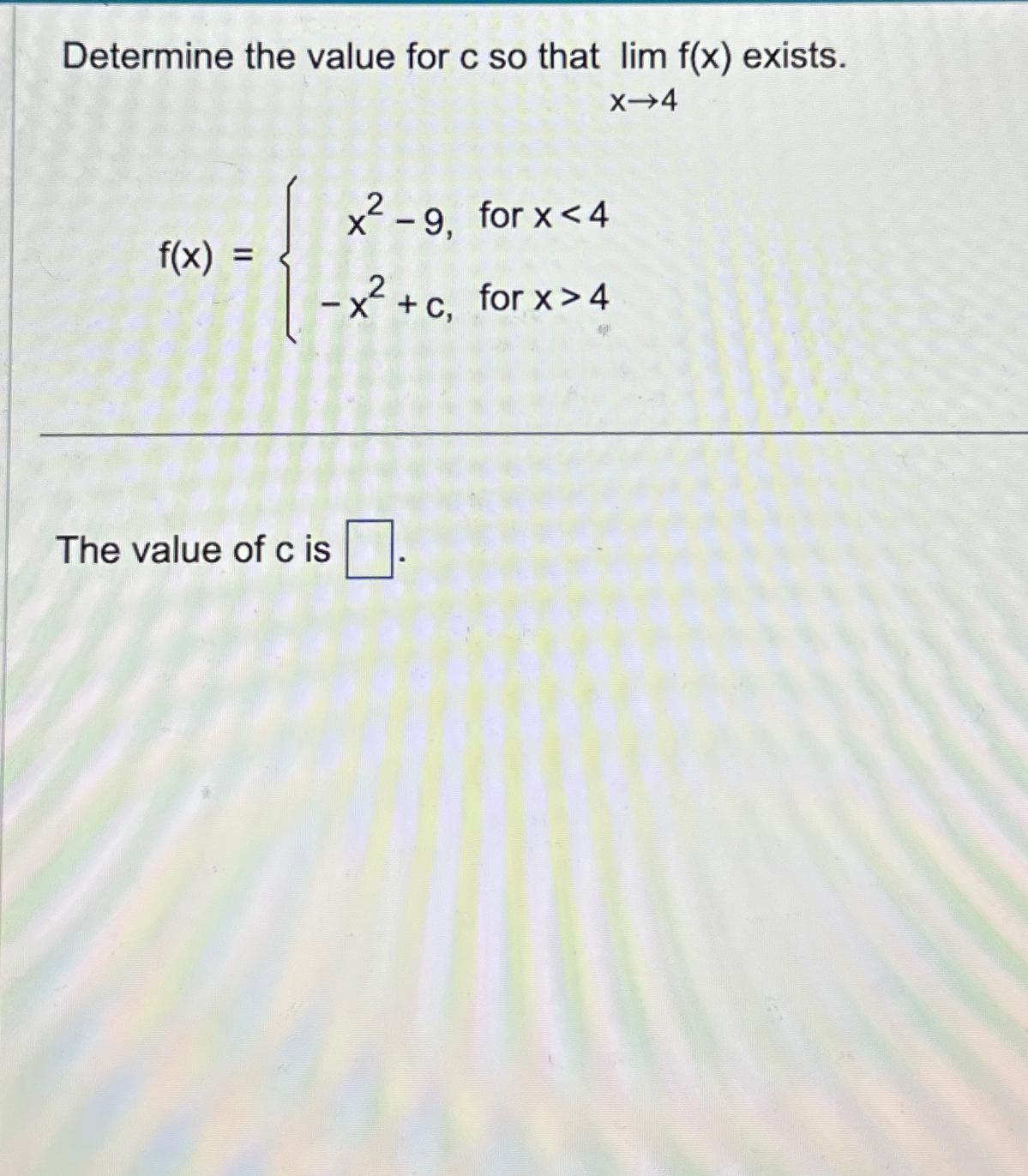 Solved Determine the value for c ﻿so that limx→4f(x) | Chegg.com