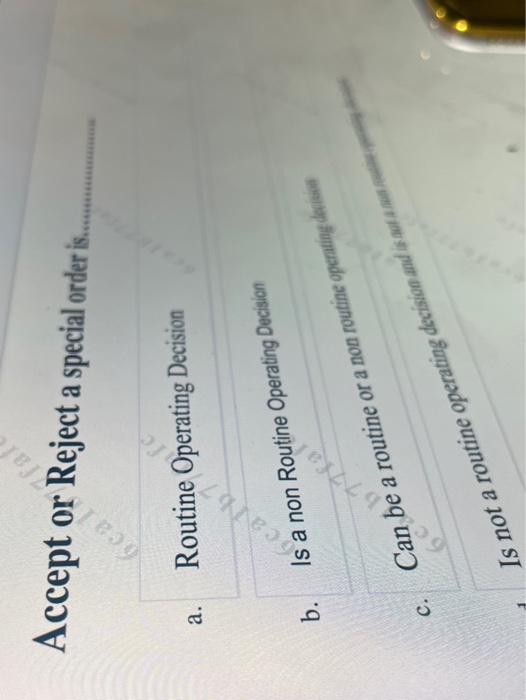 Solved Accept or Reject a special order is. Routine | Chegg.com