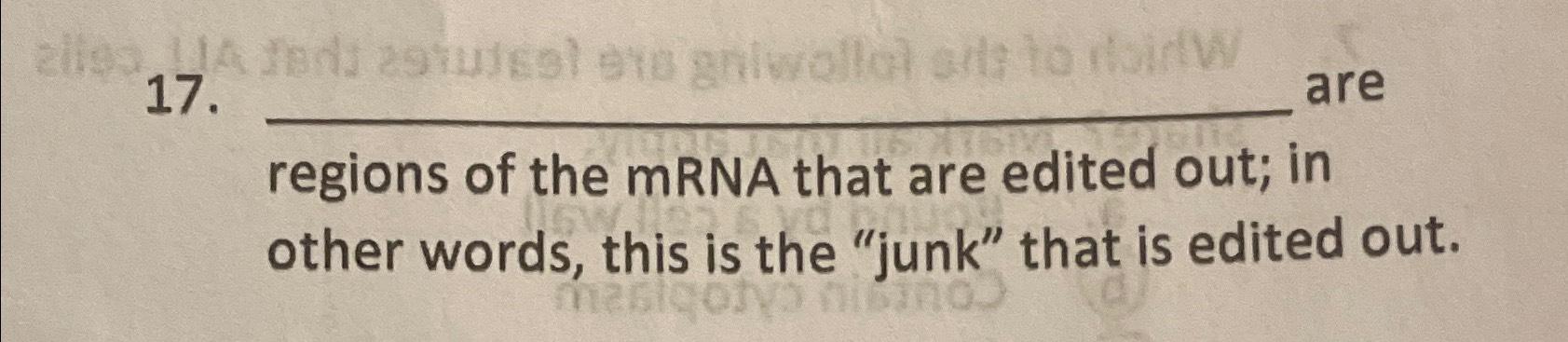 Solved are regions of the MRNA that are edited out; in other | Chegg.com