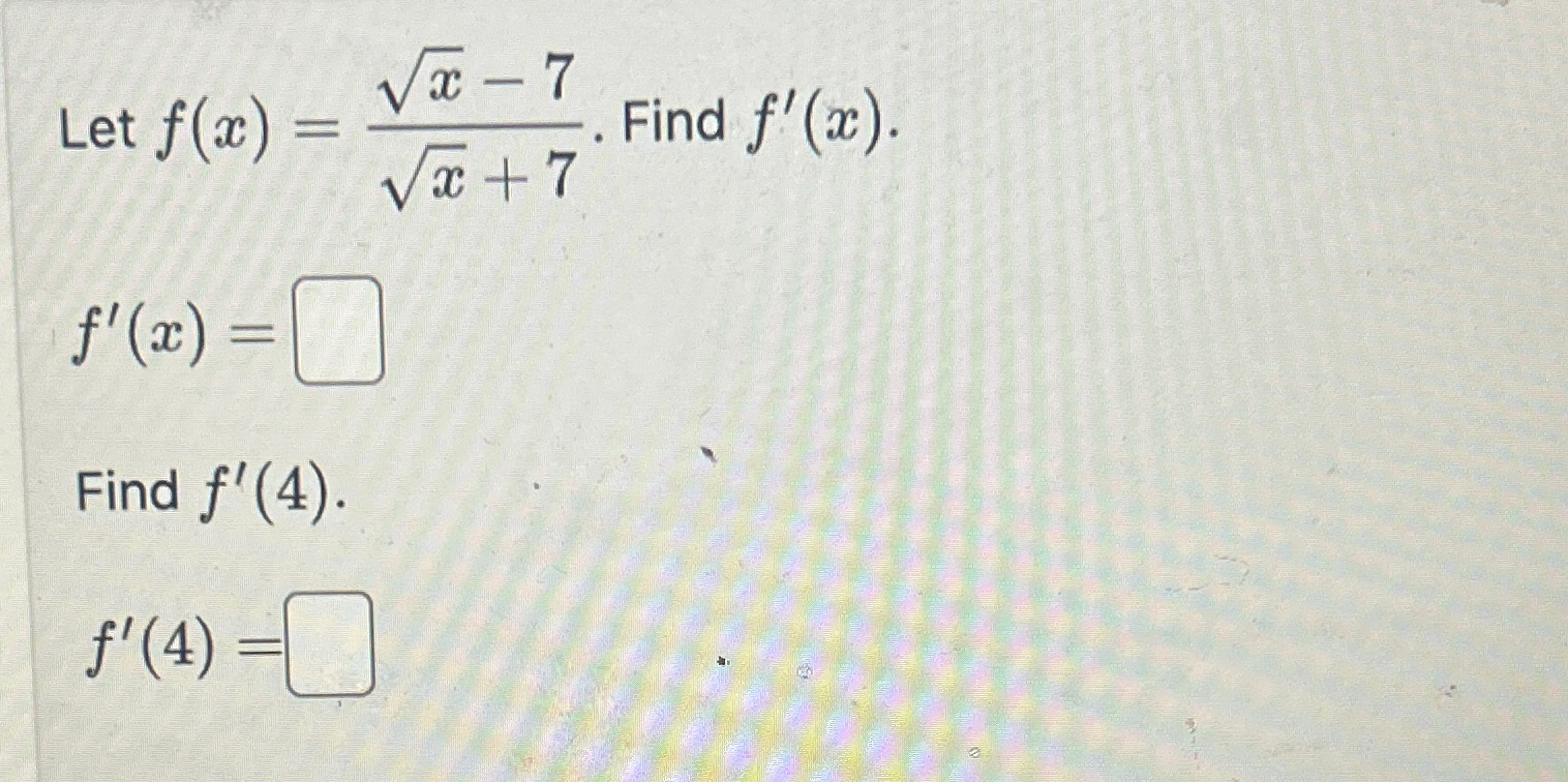 Solved Let f(x)=x2-7x2+7. ﻿Find f'(x)f'(x)=Find f'(4).f'(4)= | Chegg.com