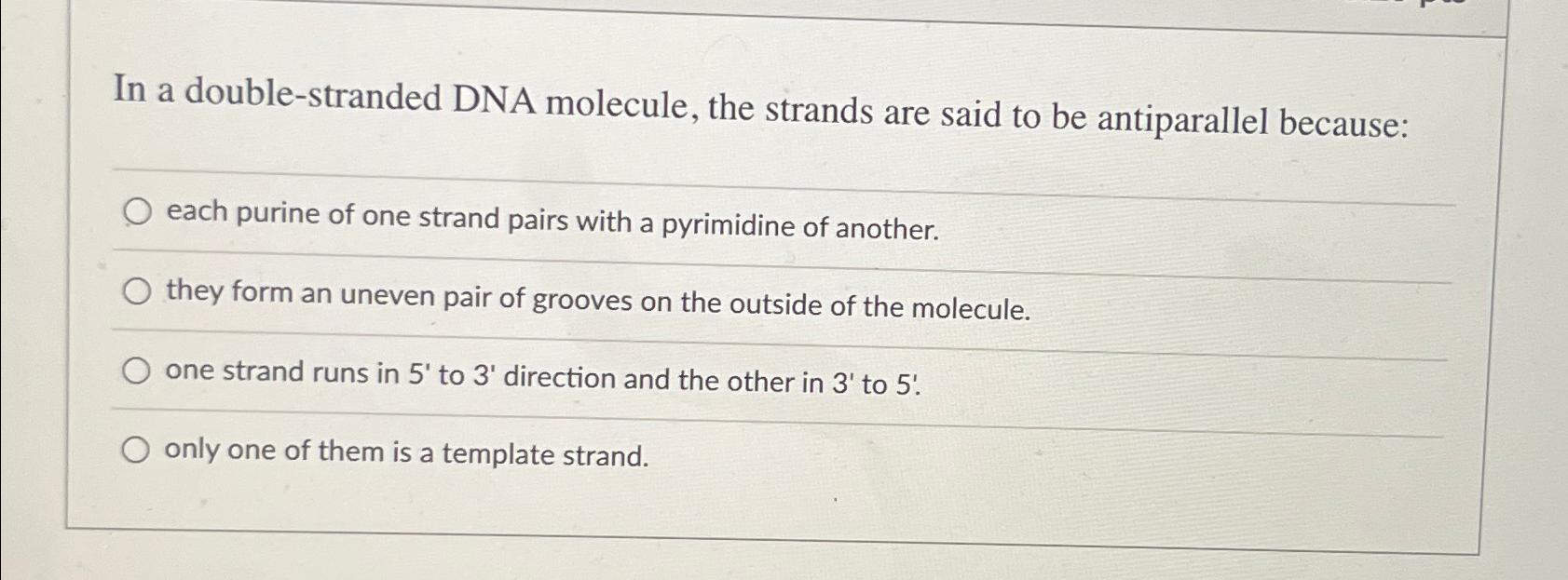 Solved In a double-stranded DNA molecule, the strands are | Chegg.com