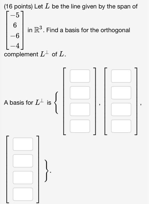 Solved (16 points) Let L be the line given by the span of | Chegg.com