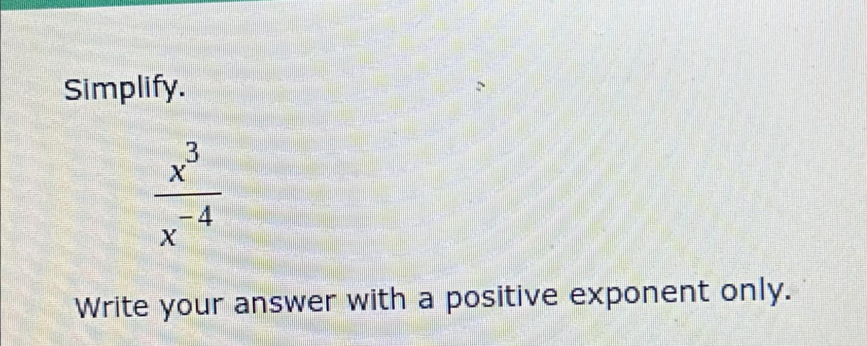 Solved Simplify.x3x-4Write your answer with a positive | Chegg.com