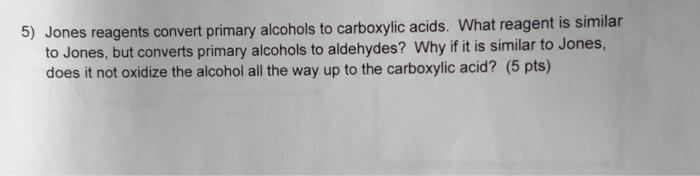 Solved 5) Jones reagents convert primary alcohols to | Chegg.com