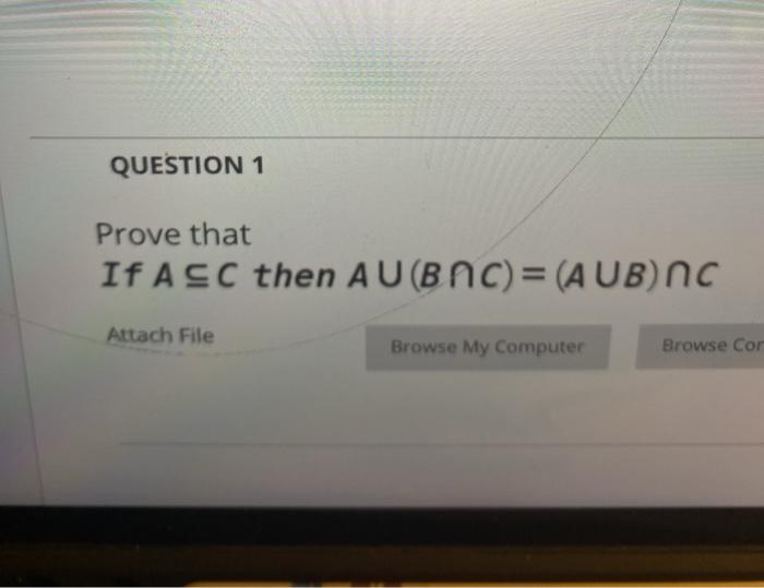 Solved QUESTION 1 Prove that If ASC then AU(BNC)= (AUB) nC | Chegg.com