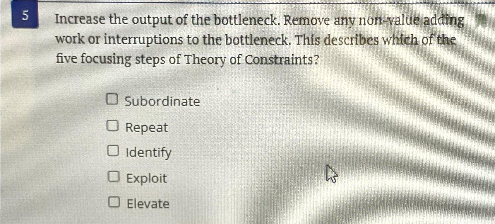 Solved 5 ﻿Increase the output of the bottleneck. Remove any | Chegg.com