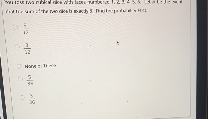 Solved You toss two cubical dice with faces numbered 1, 2, | Chegg.com