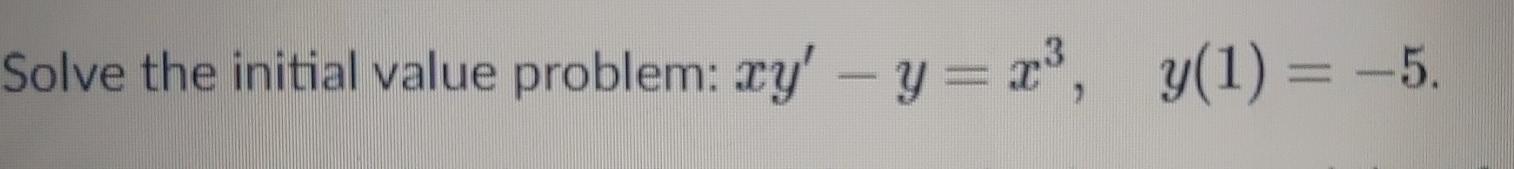 Solved Solve the initial value problem: xy' - y=x", y(1) = | Chegg.com