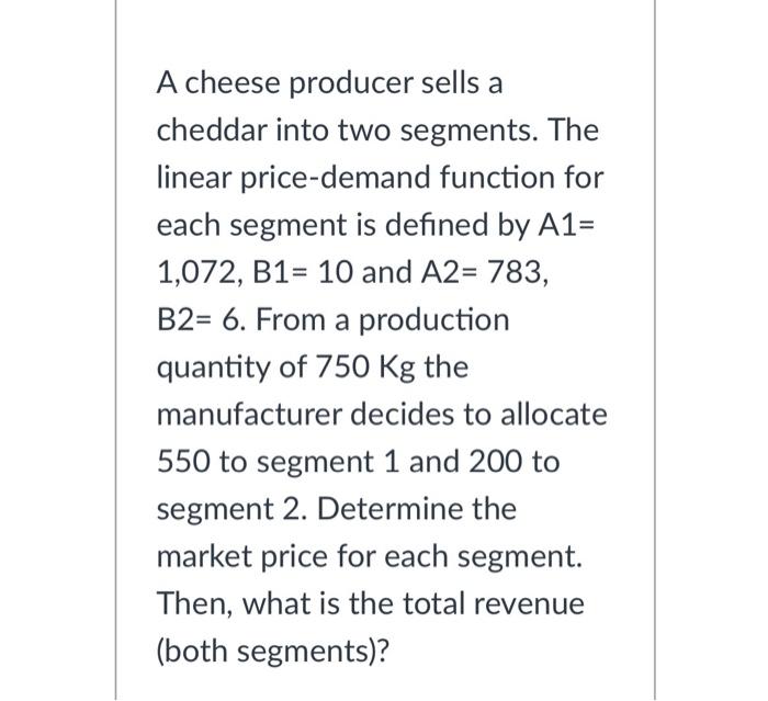 Solved A cheese producer sells acheddar into two segments. | Chegg.com