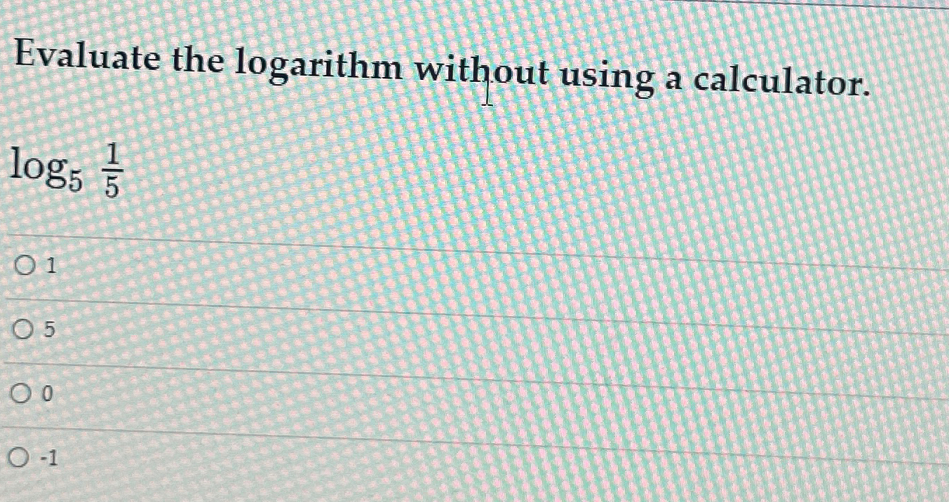 Solved Evaluate The Logarithm Without Using A Chegg