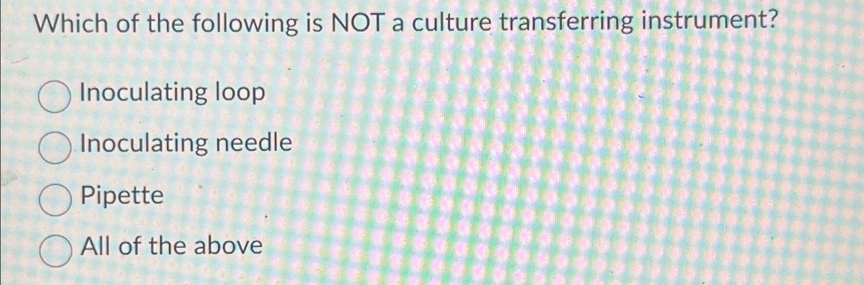 Solved Which of the following is NOT a culture transferring | Chegg.com