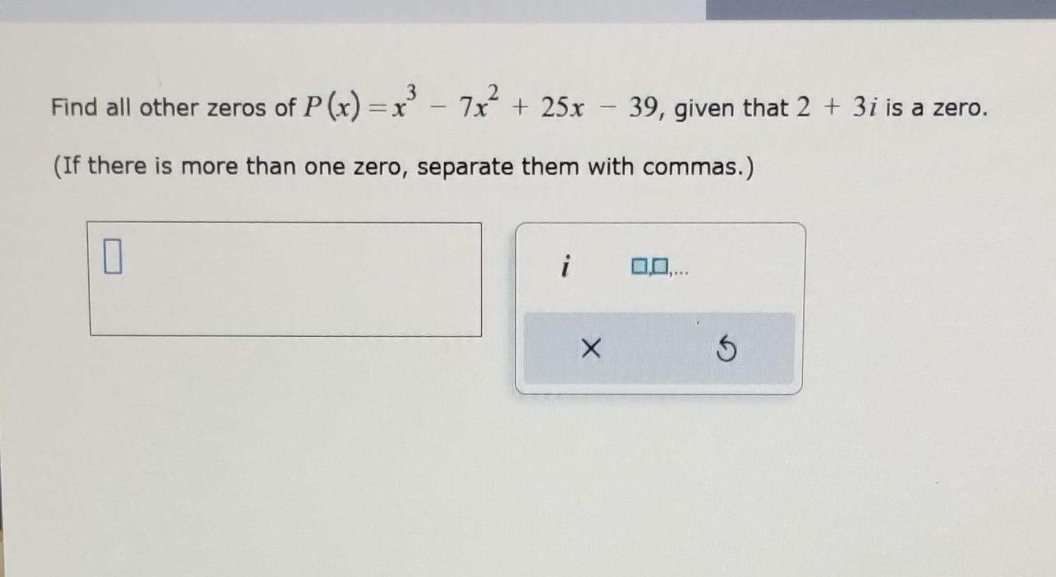 Solved Find all other zeros of P(x)=x3−7x2+25x−39, given | Chegg.com