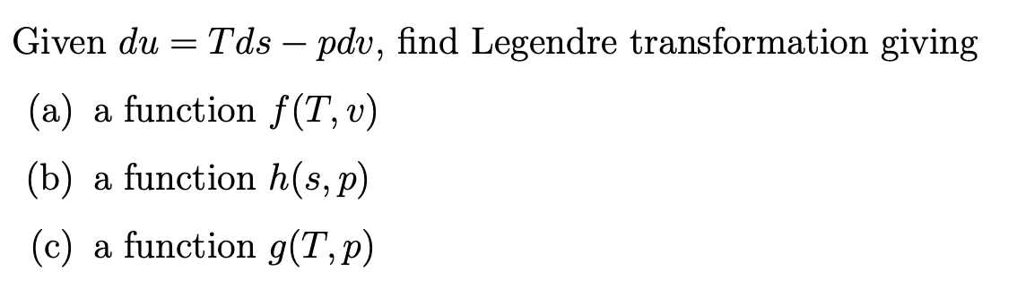 Solved Given du=Tds-pdv, ﻿find Legendre transformation | Chegg.com