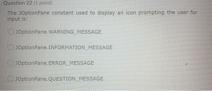 Solved Question 22 (1 point) The JOptionPane constant used | Chegg.com