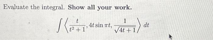 Solved Evaluate the integral. Show all your work. | Chegg.com