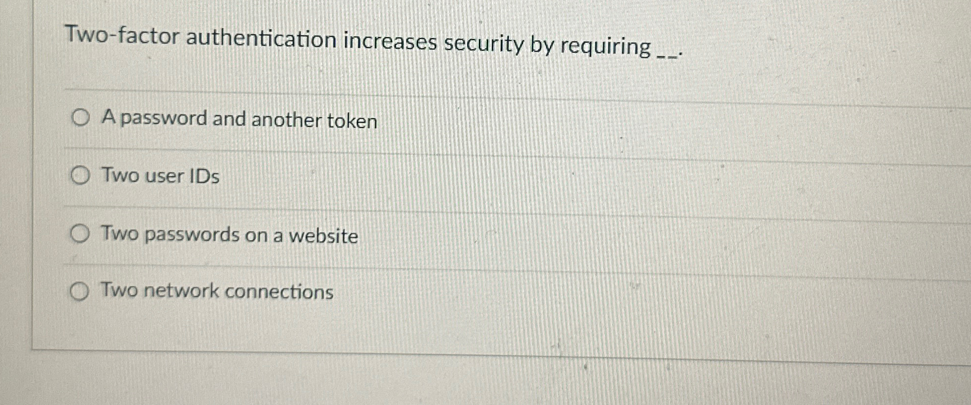 Solved Two-factor authentication increases security by | Chegg.com