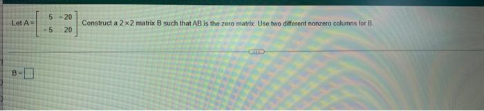 Solved ឱ Let A 5 - 20 -5 20 Construct a 2x2 matrix B such | Chegg.com