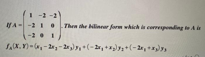 Solved 1 -2 -2 If A = -2 1 0 Then the bilinear form which is | Chegg.com