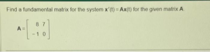 Solved Find a fundamental matrix for the system x'(t) = | Chegg.com