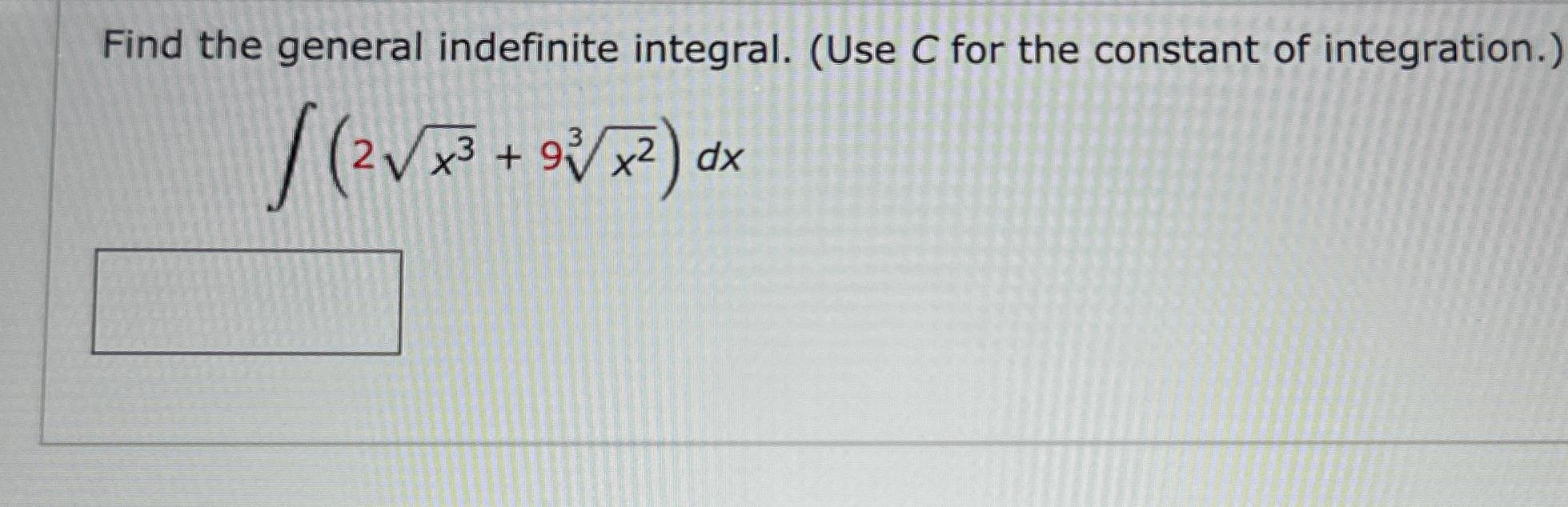 Solved Find the general indefinite integral. (Use C ﻿for the | Chegg.com