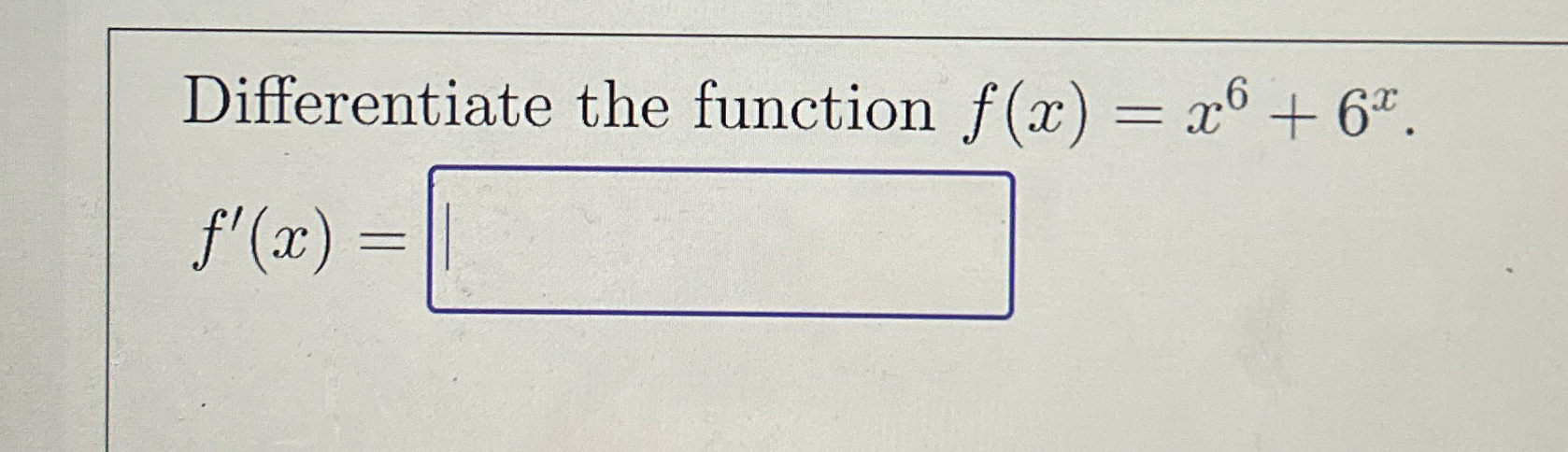 Solved Differentiate the function f(x)=x6+6x.f'(x)= | Chegg.com