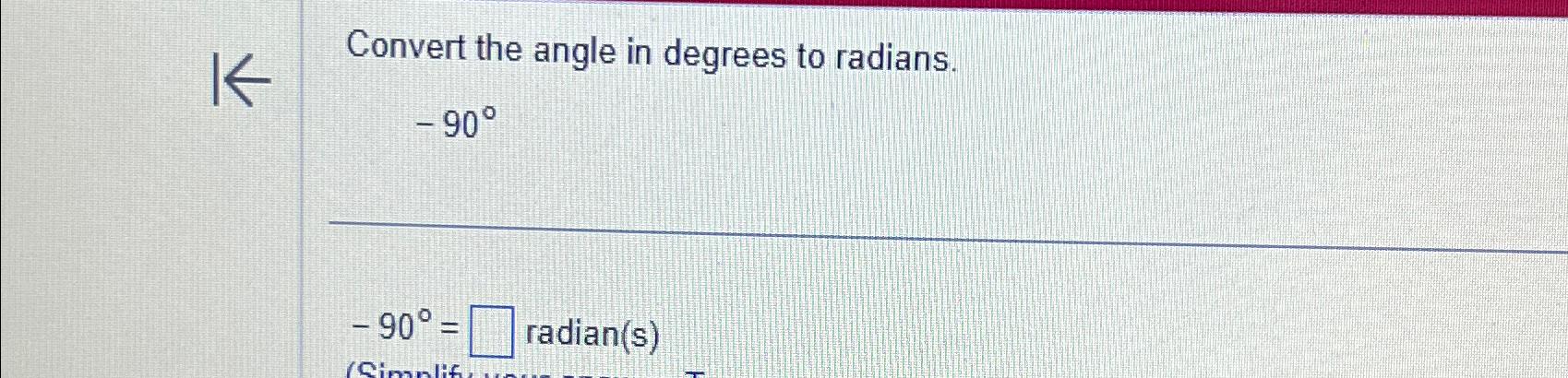 Solved Convert the angle in degrees to radians.-90°-90°=, | Chegg.com