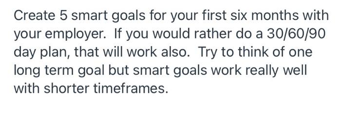 Solved Create 5 smart goals for your first six months with | Chegg.com
