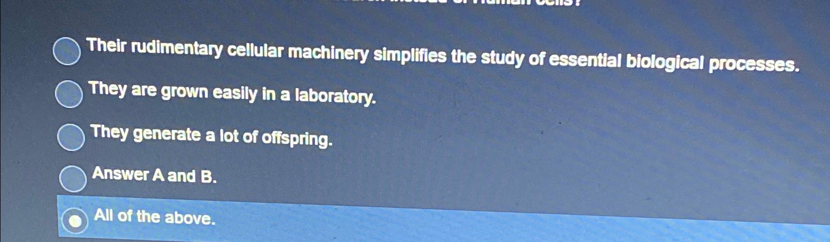 Solved Their rudimentary cellular machinery simplifies the | Chegg.com