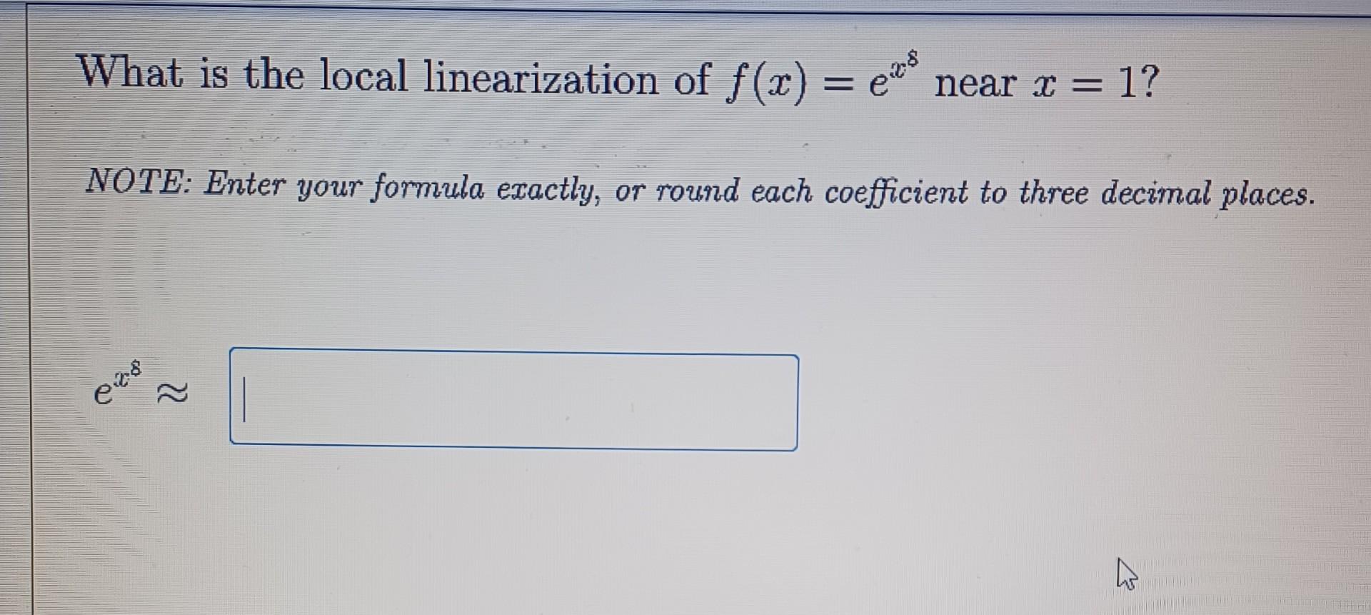 Solved What is the local linearization of f(x)=ex8 near x=1? | Chegg.com