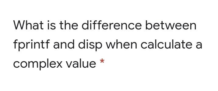 Solved What is the difference between fprintf and disp when | Chegg.com