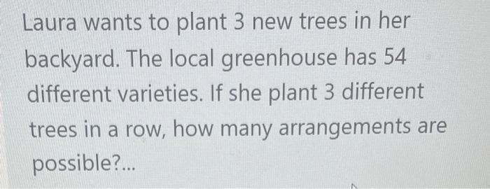 Solved Laura wants to plant 3 new trees in her backyard. The | Chegg.com