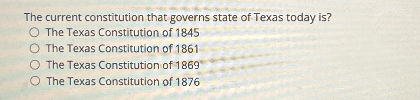 Solved The current constitution that governs state of Texas | Chegg.com